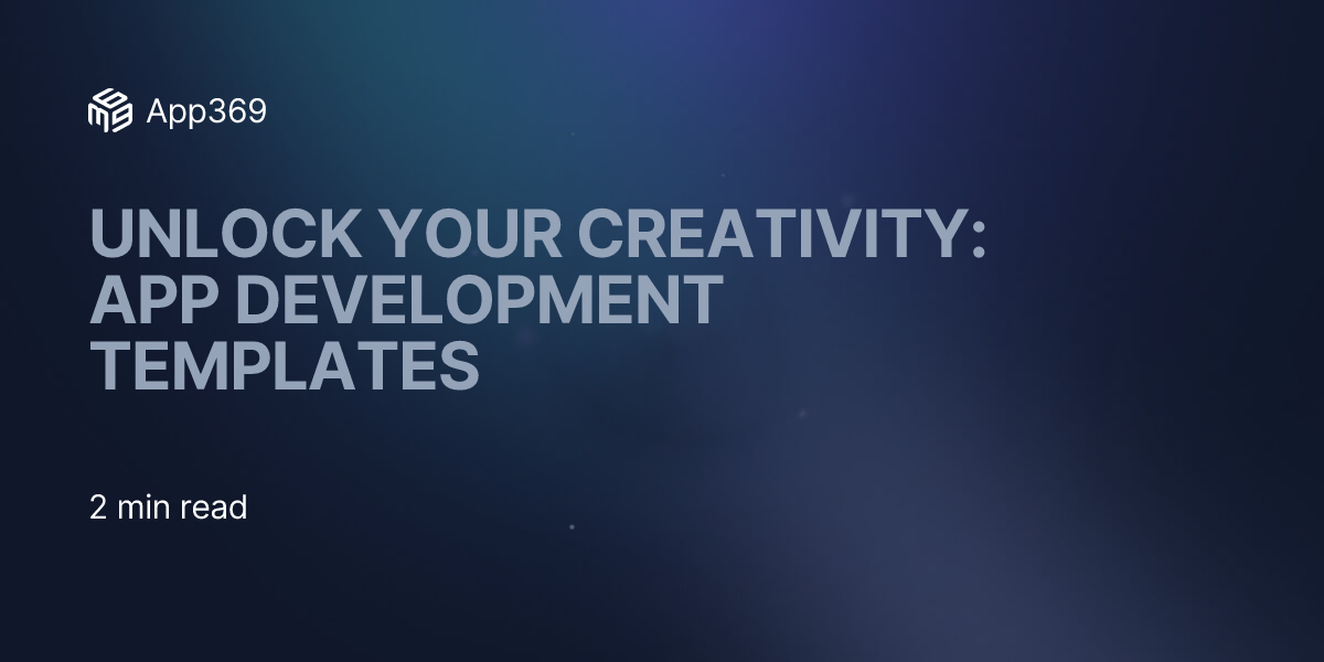 Unlock Your Creativity: App Development Templates | App369